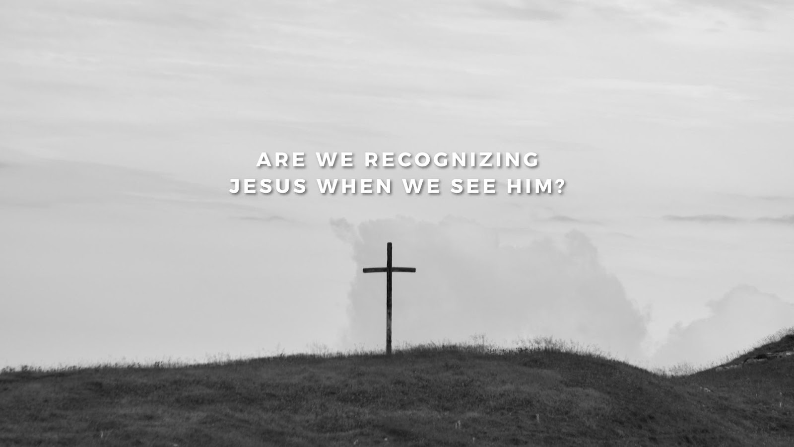 Are We Recognizing Jesus When We See Him? - Bible Portal