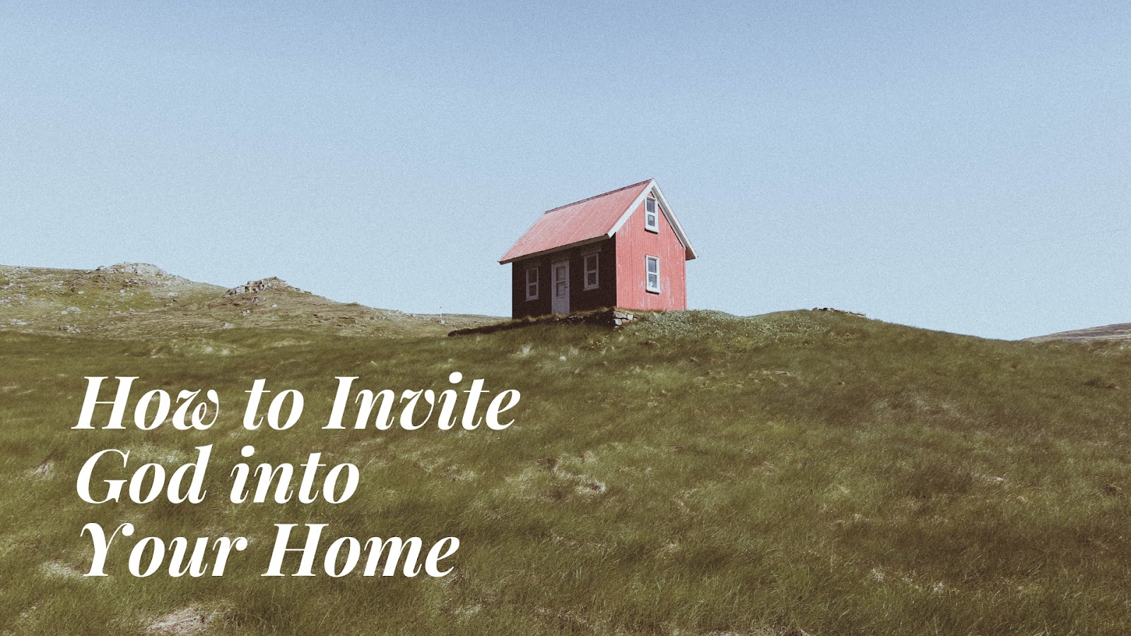 How to Invite God into Your Home - Bible Portal