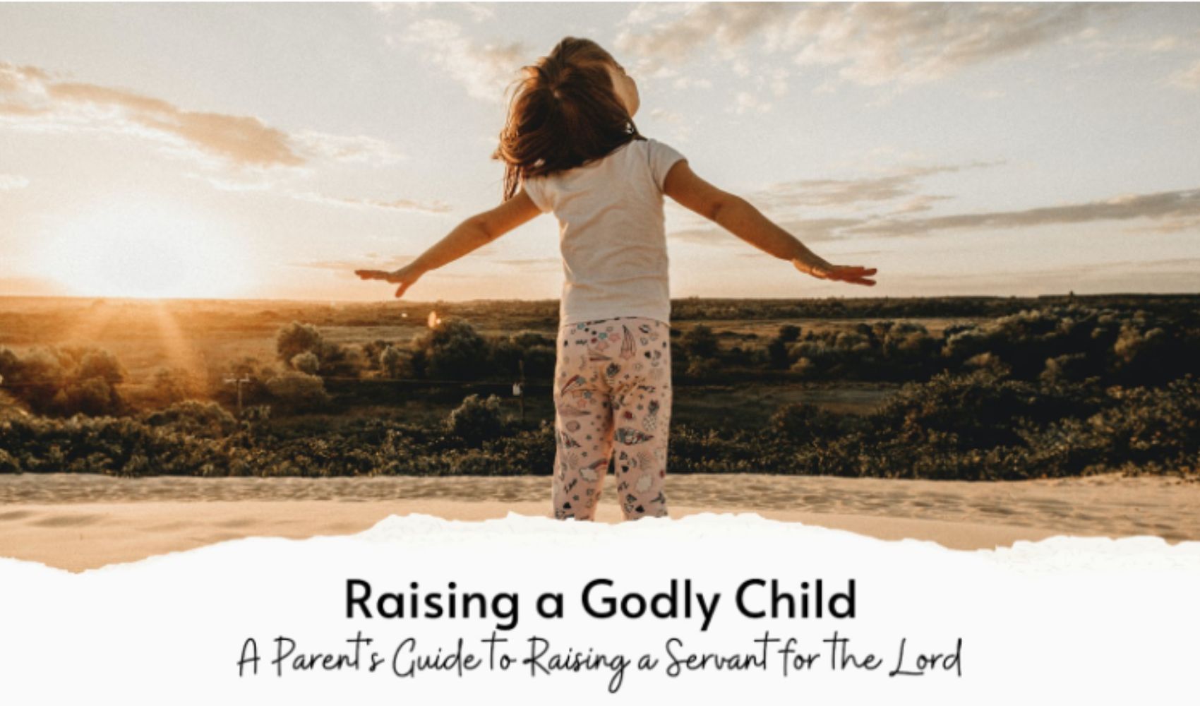 Raising a Godly Child – A Parent’s Guide to Raising a Servant for the ...