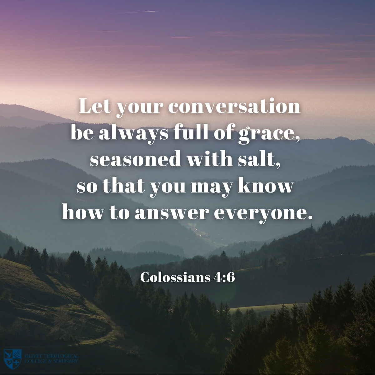 Let your conversation be always full of grace —Colossians 4:6 - Bible ...